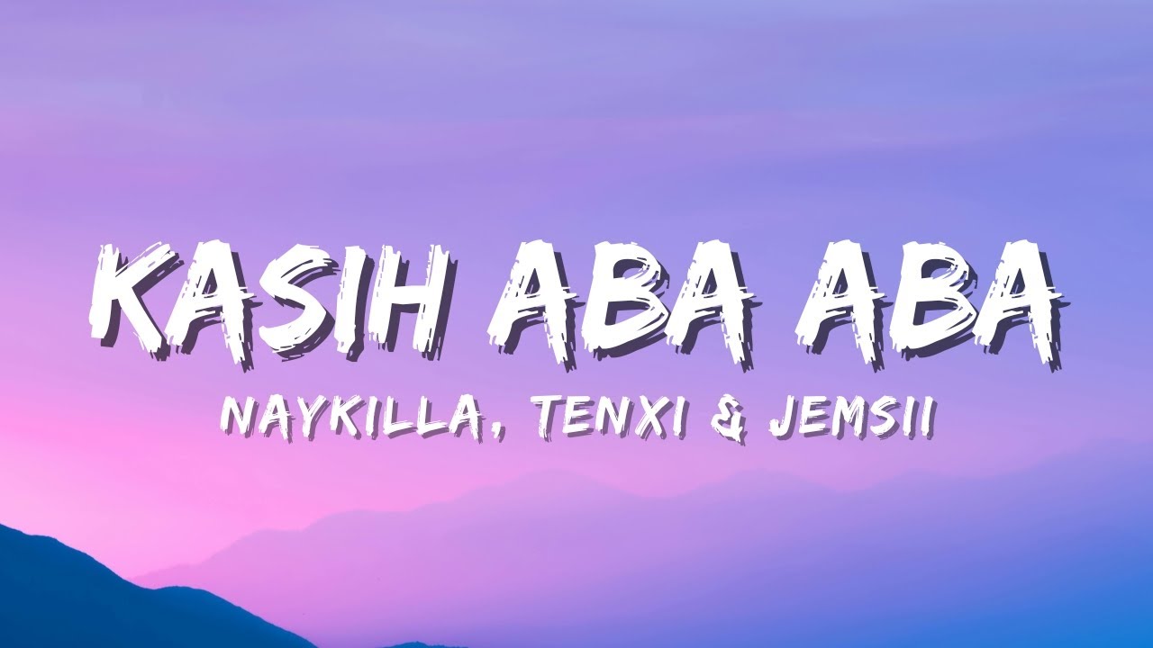 Naykilla, Tenxi & Jemsii - Kasih Aba-Aba (Official Music Video Lyric ...
