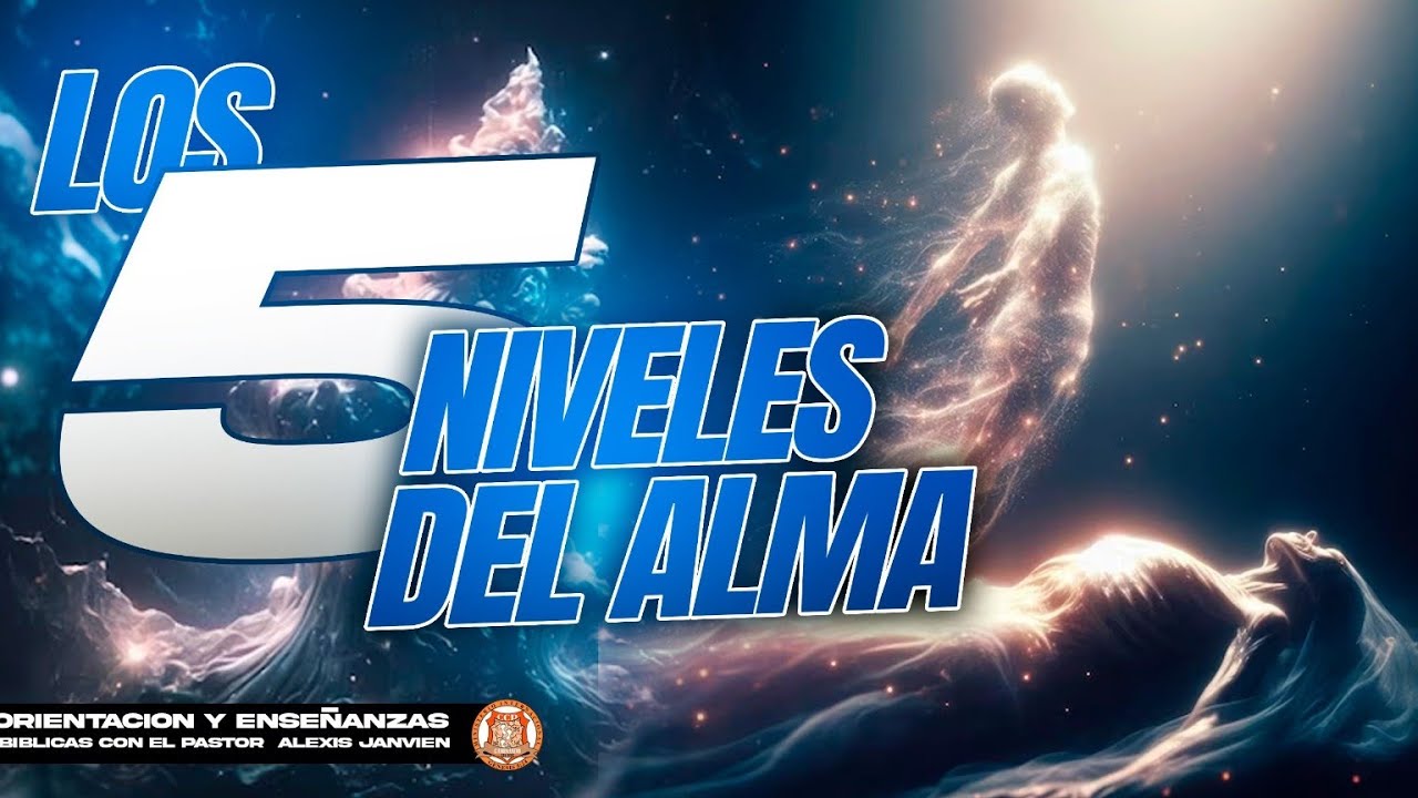 Los 5 Niveles del Alma / Pastor Dauel Garabito y Pastor Alexis Janvier ...