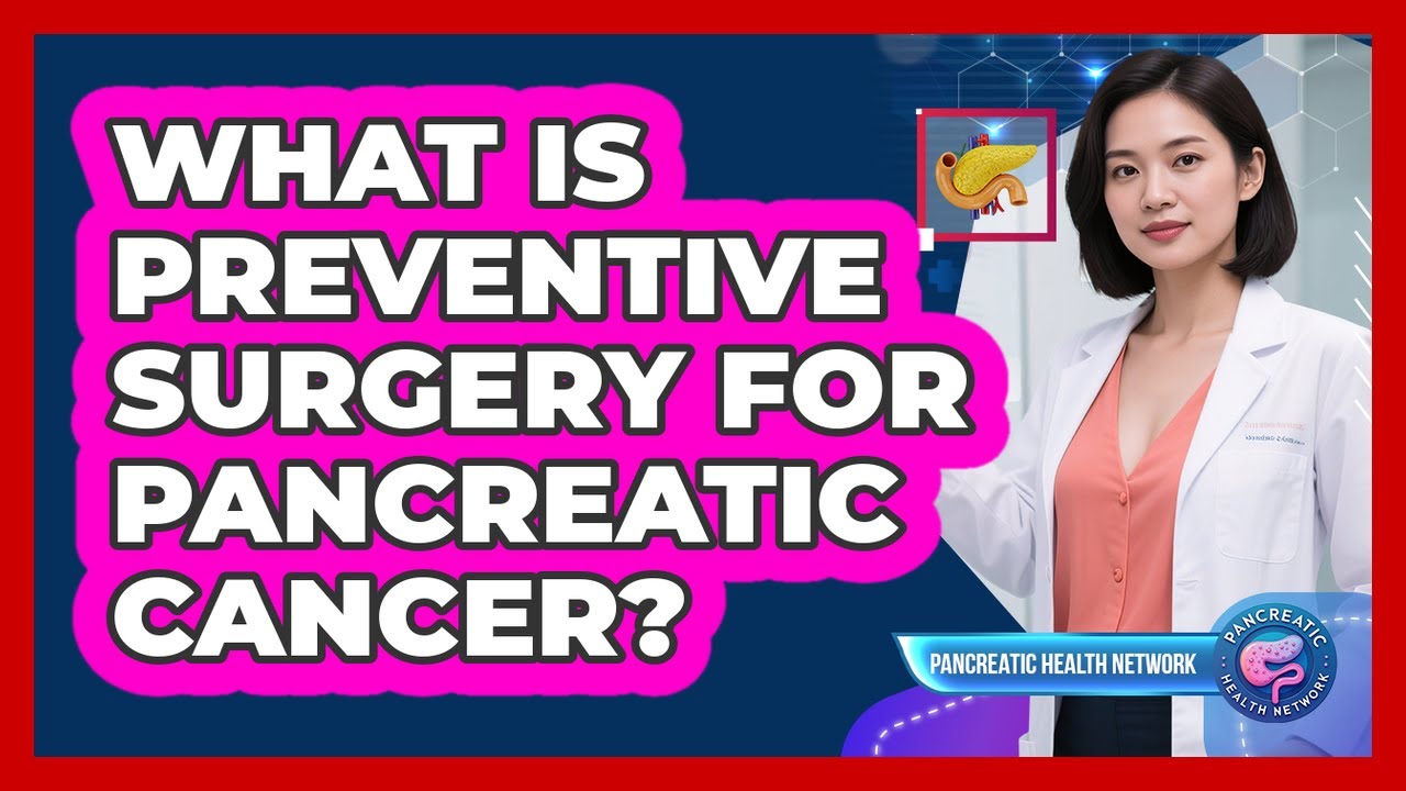 What Is Preventive Surgery For Pancreatic Cancer? - YouTube