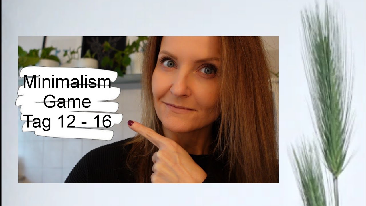 Minimalism Game Tag 12 bis 16 I Viel Beauty Kram muss gehen I Weniger ...
