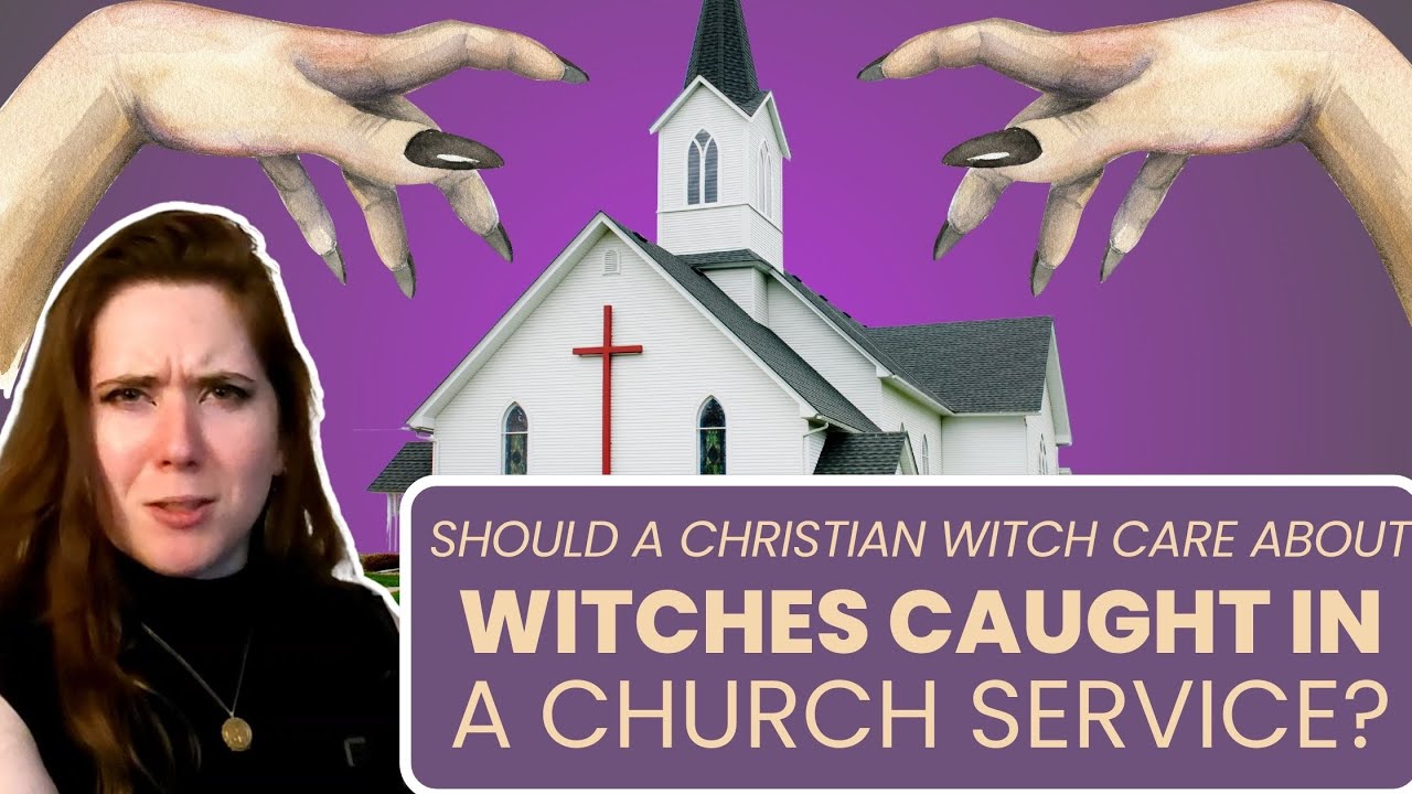 Should We Care About Witches Caught in a Church? | A Christian Witch's ...