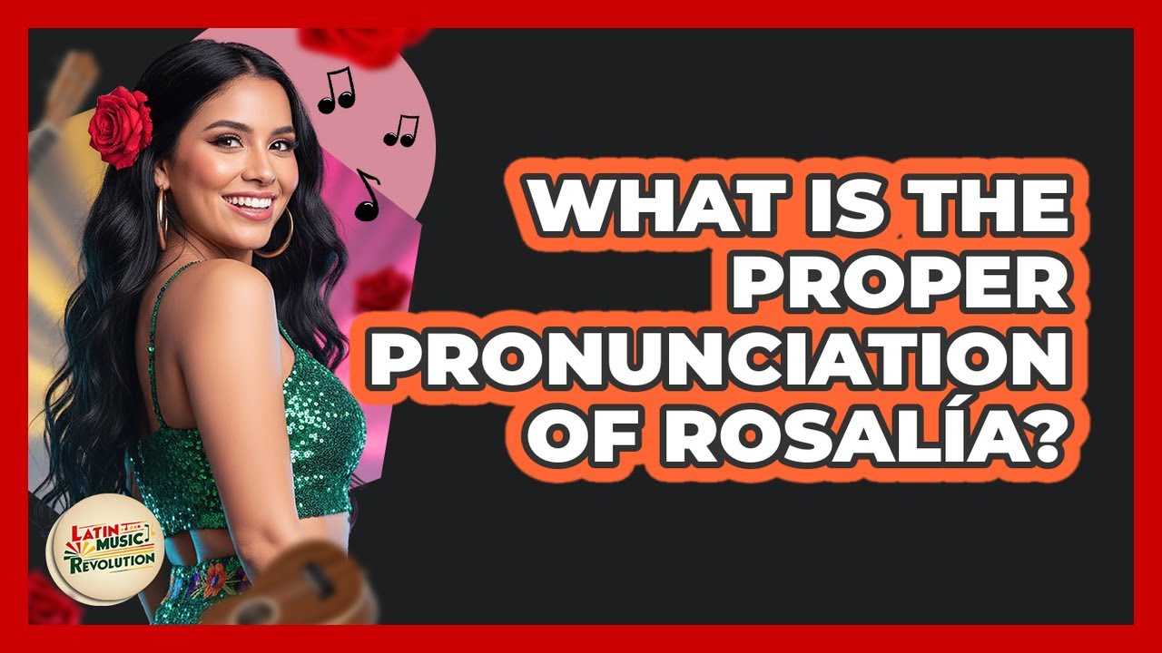 What Is The Proper Pronunciation Of Rosalía? - YouTube