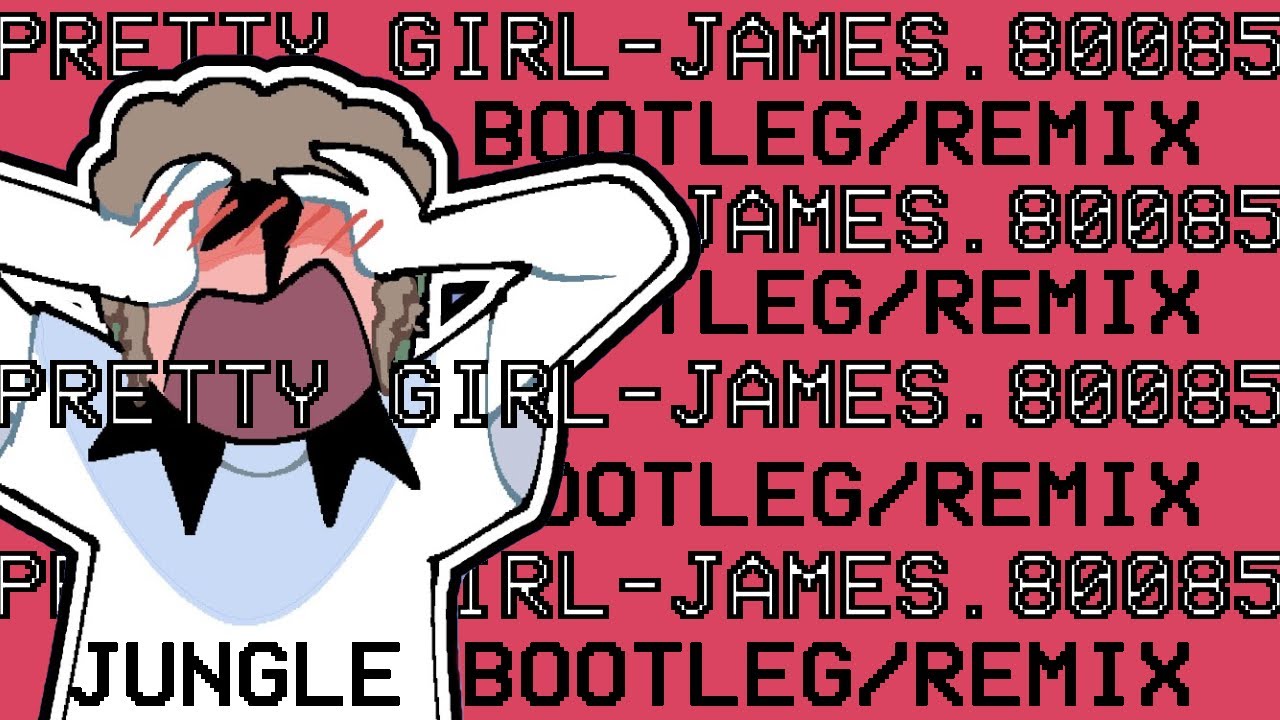 PRETTY GIRL - JAMES.80085 (JUNGLE BOOTLEG/REMIX) - YouTube