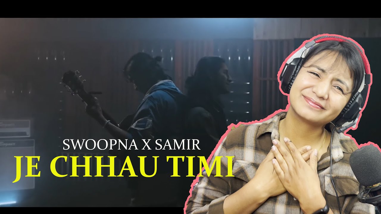 WHY AM I BLUSHING?? Reacting to JE CHHAU TIMI BY @SwoopnaSumanofficial @SamirShrestha319 - YouTube
