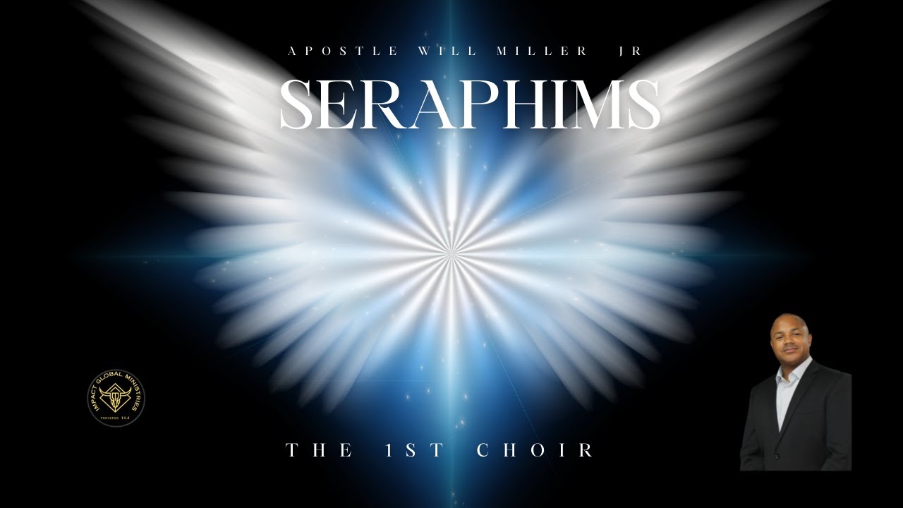 Angelic Host Seraphim - The 1st Choir #apostlewillmillerjr - YouTube