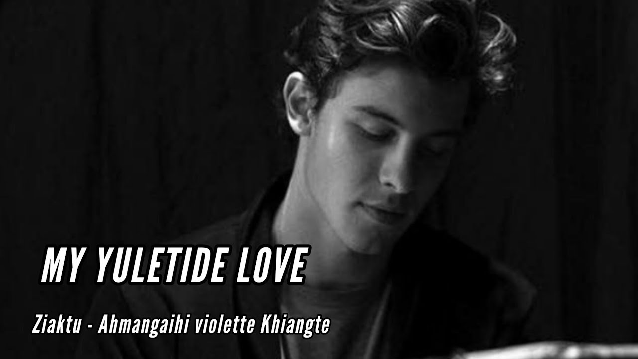 MY YULETIDE LOVE || Mizo love story/Short story || Ziaktu - Ahmangaihi ...