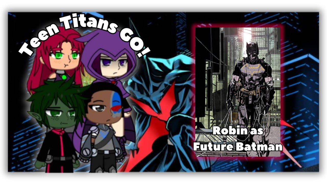 Teen Titans GO! react to Robin as Future Batman | gacha club | react ...