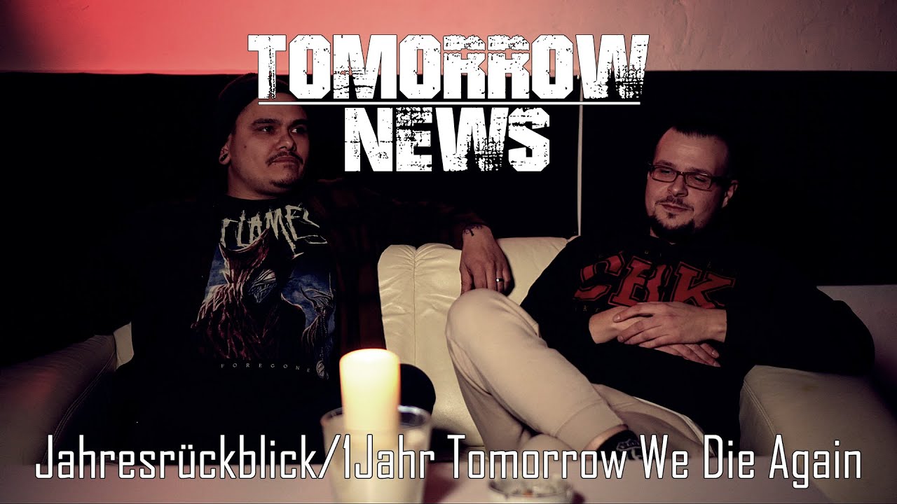 TOMORROW NEWS - Jahresrückblick/1Jahr Tomorrow We Die Again - YouTube