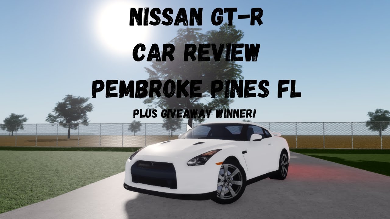 Nissan GT R Car Review Pembroke Pines FL Roblox + GIVEAWAY WINNER ...
