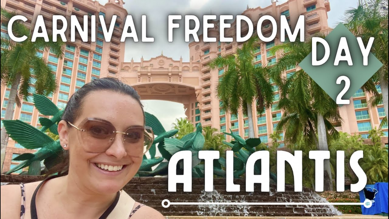 Cruise Day 2: Nassau Bahamas Day @ Atlantis | Carnival Freedom ...