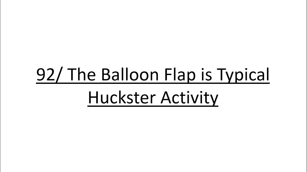 92/ The Balloon Flap is Typical Huckster Activity - YouTube