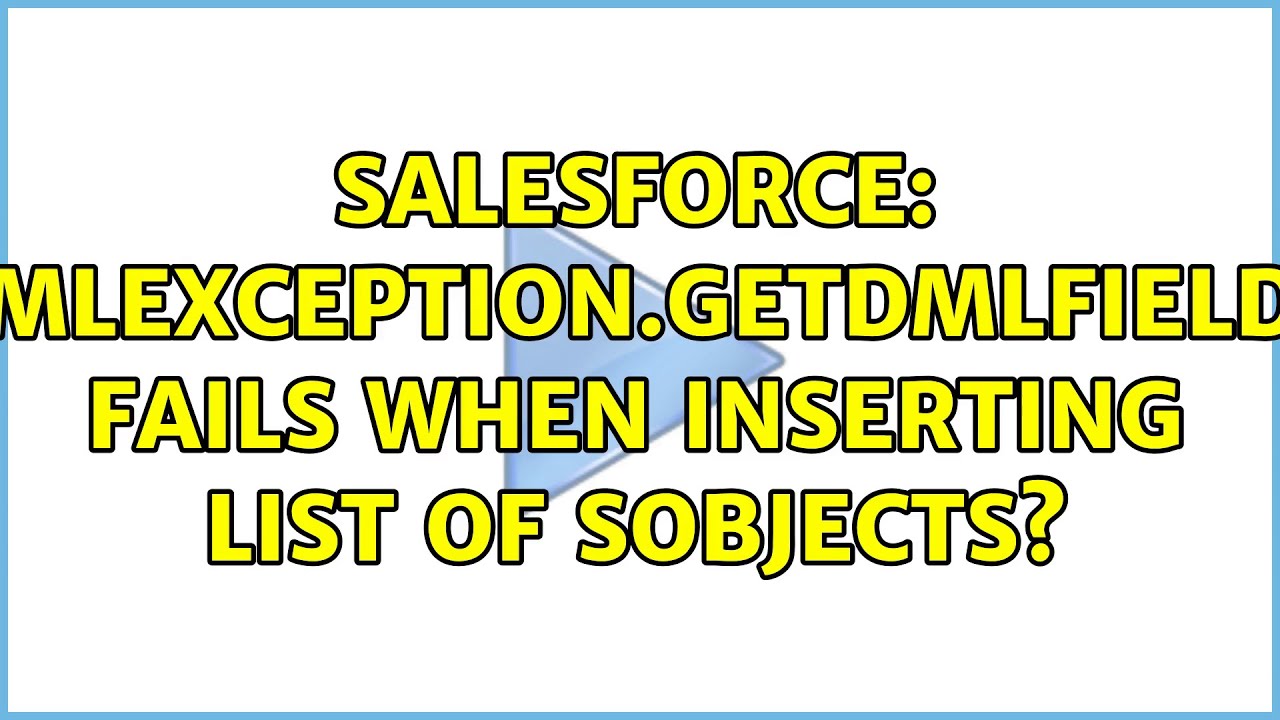 Salesforce Dmlexception Getdmlfields Fails When Inserting List Of