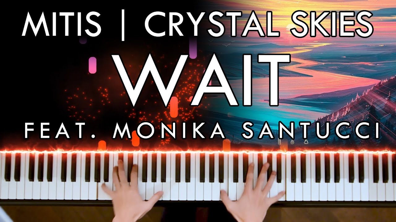 MitiS & Crystal Skies - Wait (feat. Monika Santucci) (Piano Cover ...