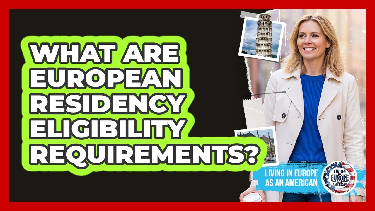 What Are European Residency Eligibility Requirements? - YouTube