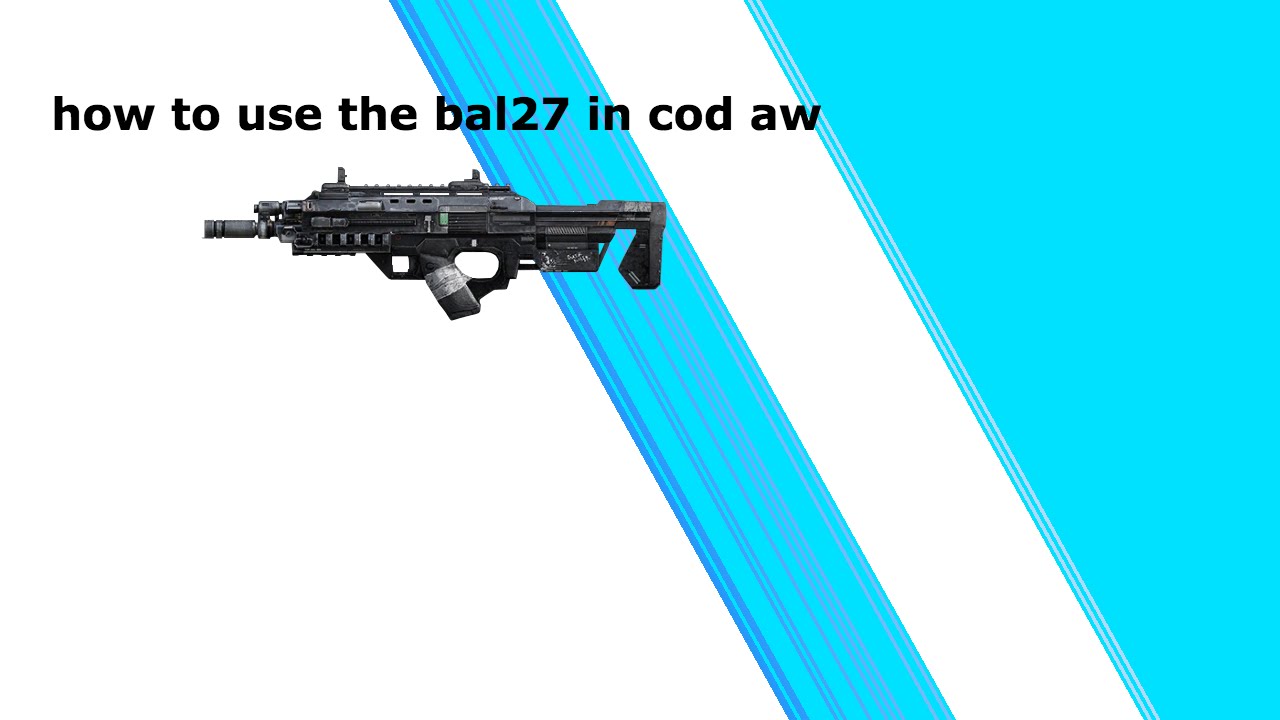 how to use the bal 27 in cod aw e2 - YouTube