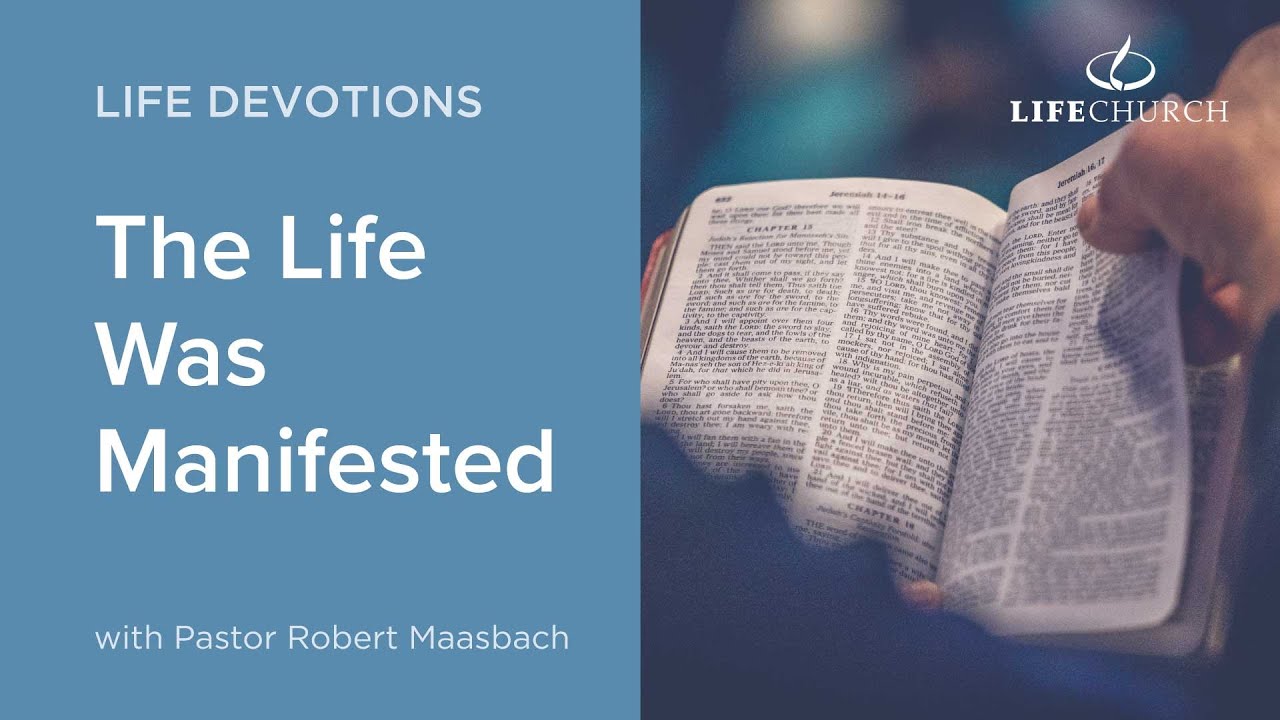 The Life Was Manifested - Life Devotions With Pastor Robert Maasbach - YouTube