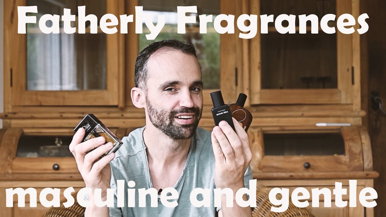 FATHERLY FRAGRANCES: MASCULINE AND GENTLE I What was your father's ...