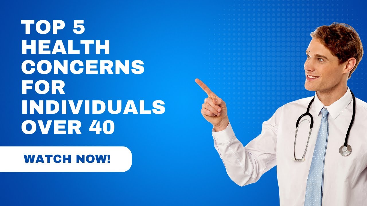 Top 5 Health Concerns for Individuals Over 40 - YouTube