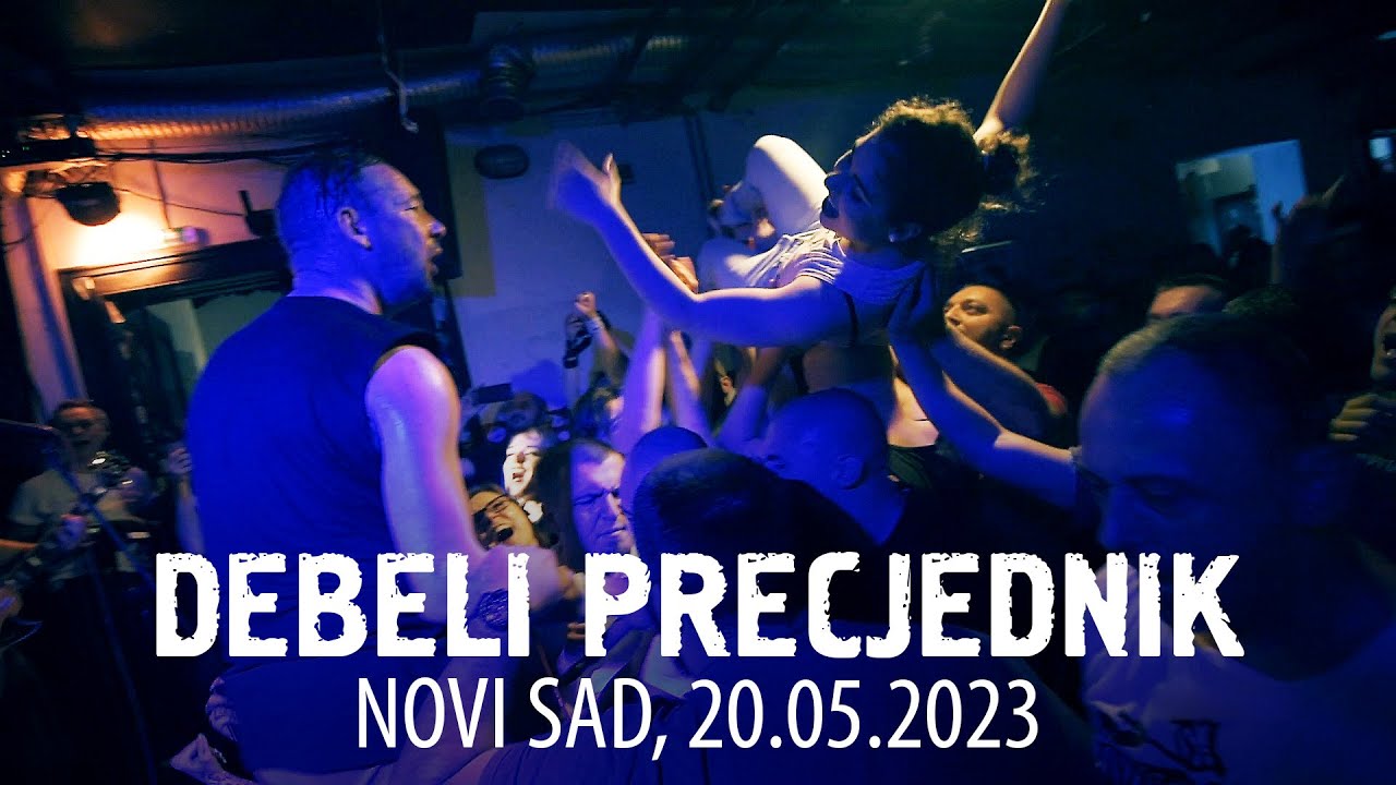 DEBELI PRECJEDNIK - Live in Novi Sad, 20.05.2023 - YouTube