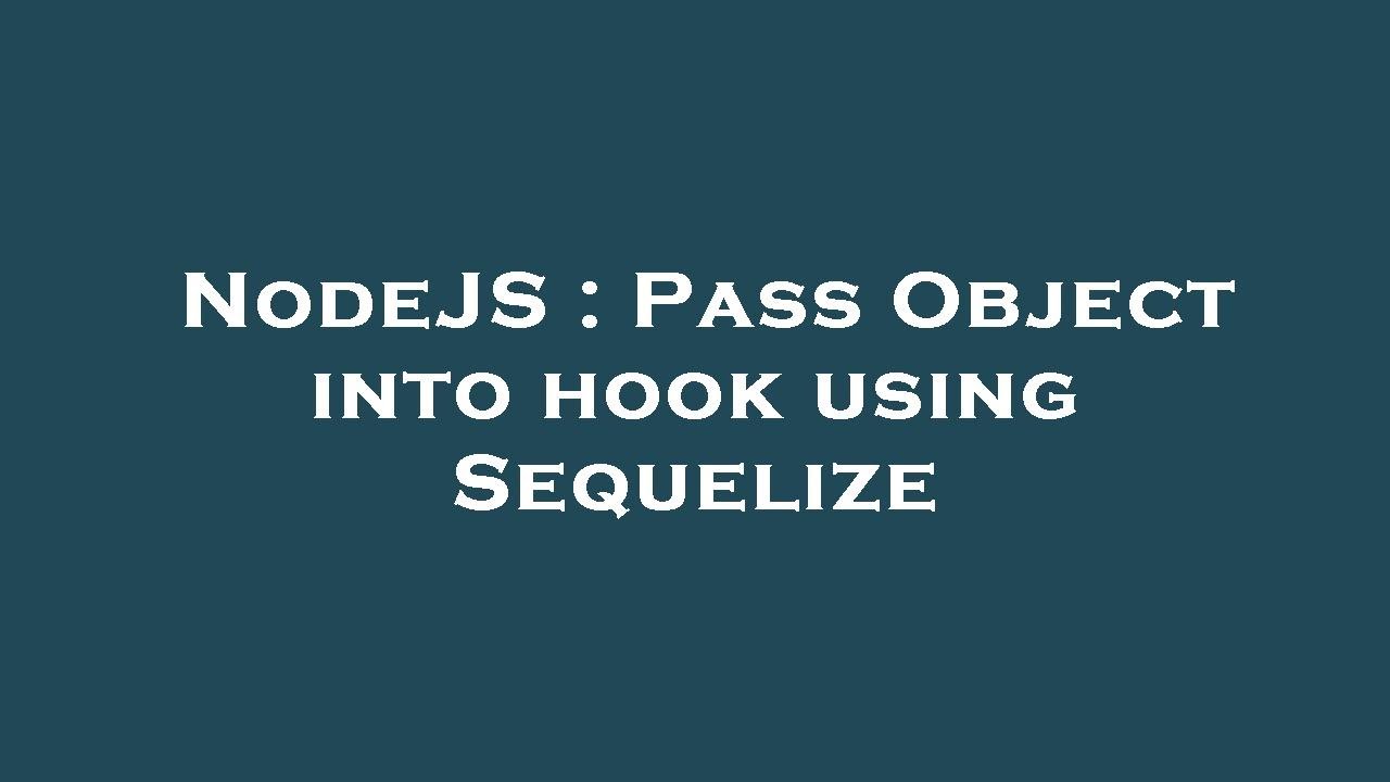 Nodejs Pass Object Into Hook Using Sequelize Youtube 4209