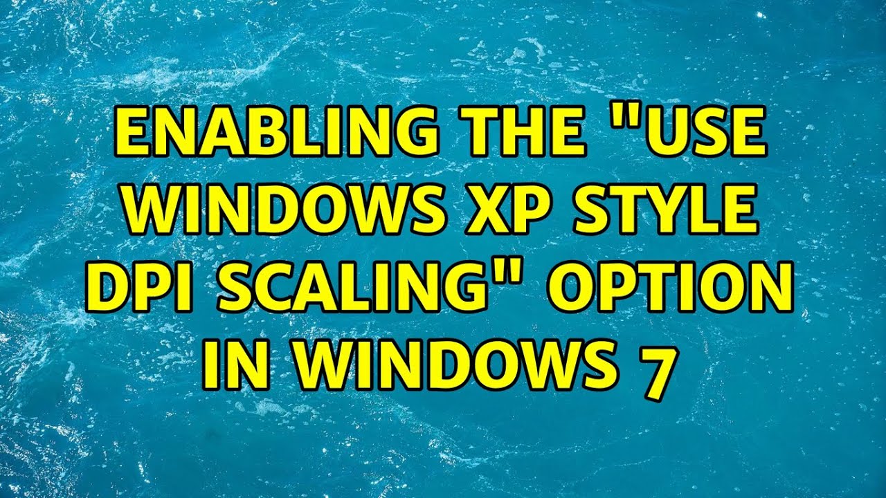 Enabling the "Use Windows XP Style DPI scaling" option in Windows 7 ...