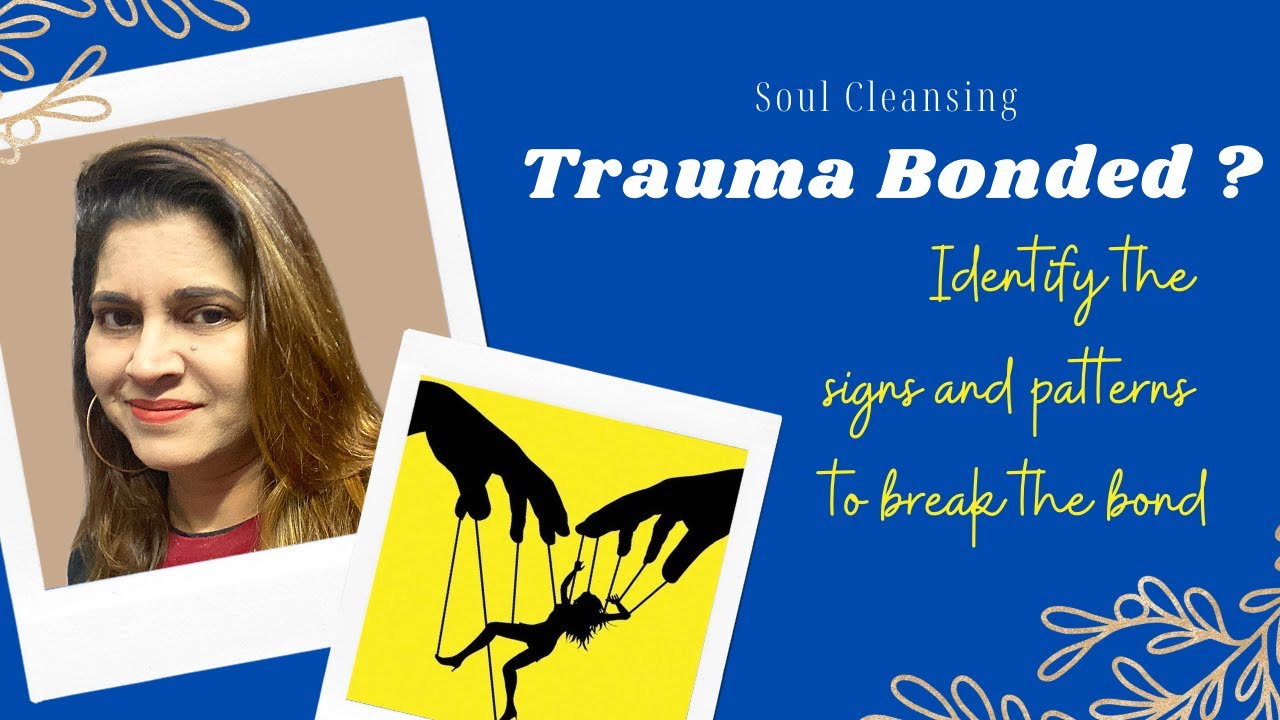 Trauma Bonded? Identify the Signs & Patterns to Break the Bond | Self ...