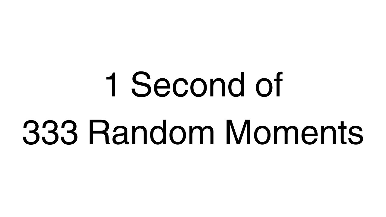 1 Second from 333 Random Moments - YouTube