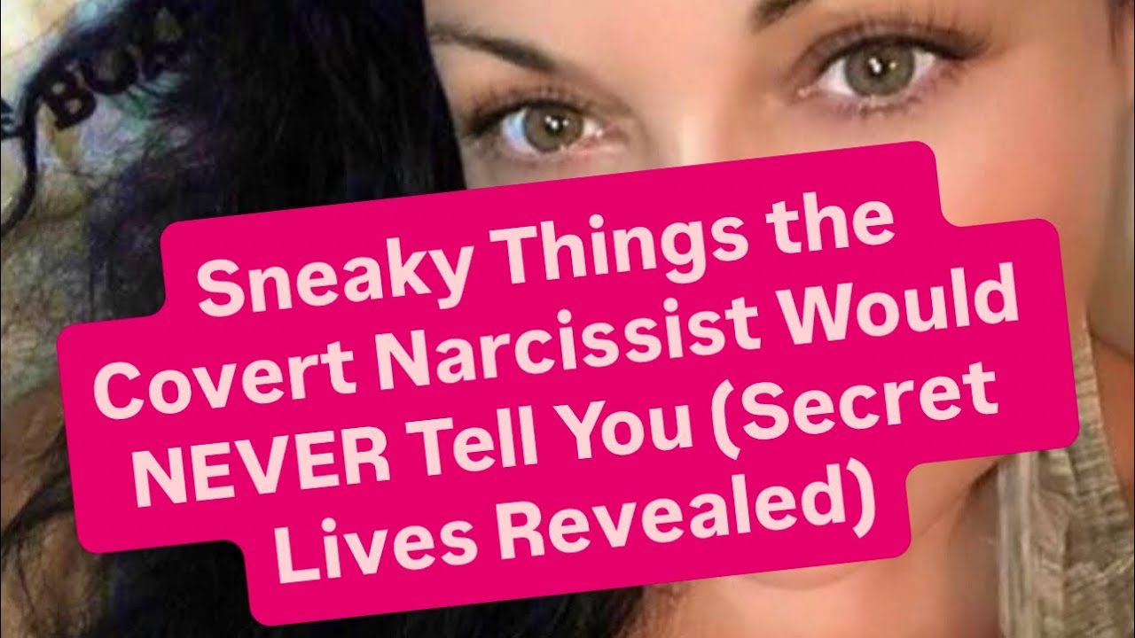 Sneaky Things the Covert Narcissist Would NEVER Tell You (Secret Lives ...