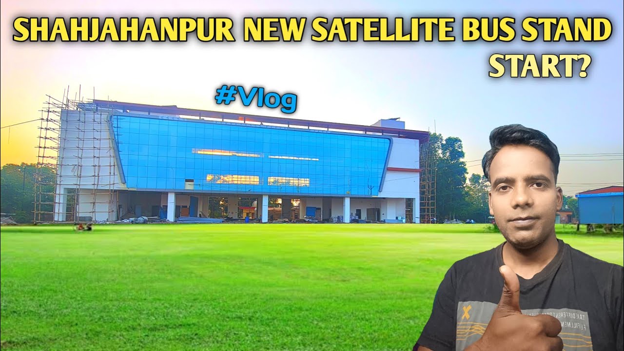 Shahjahanpur New Satellite Bus Stand Building Vlog | Vlogger MSY - YouTube