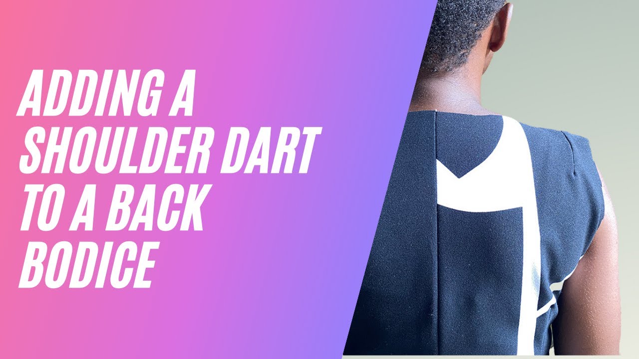 HOW TO ADD A SHOULDER DART TO A BACK BODICE - YouTube