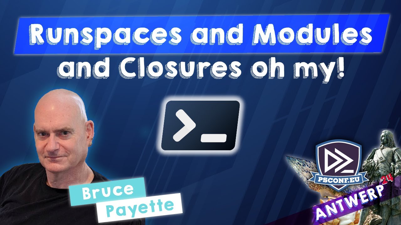 Runspaces and Modules and Closures oh my! - Bruce Payette - PSConfEU 2024 - YouTube