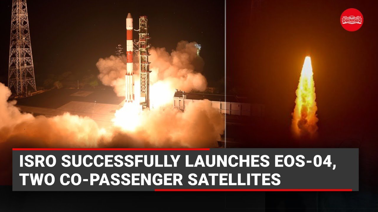 ISRO successfully launches EOS-04, two co-passenger satellites, starts ...
