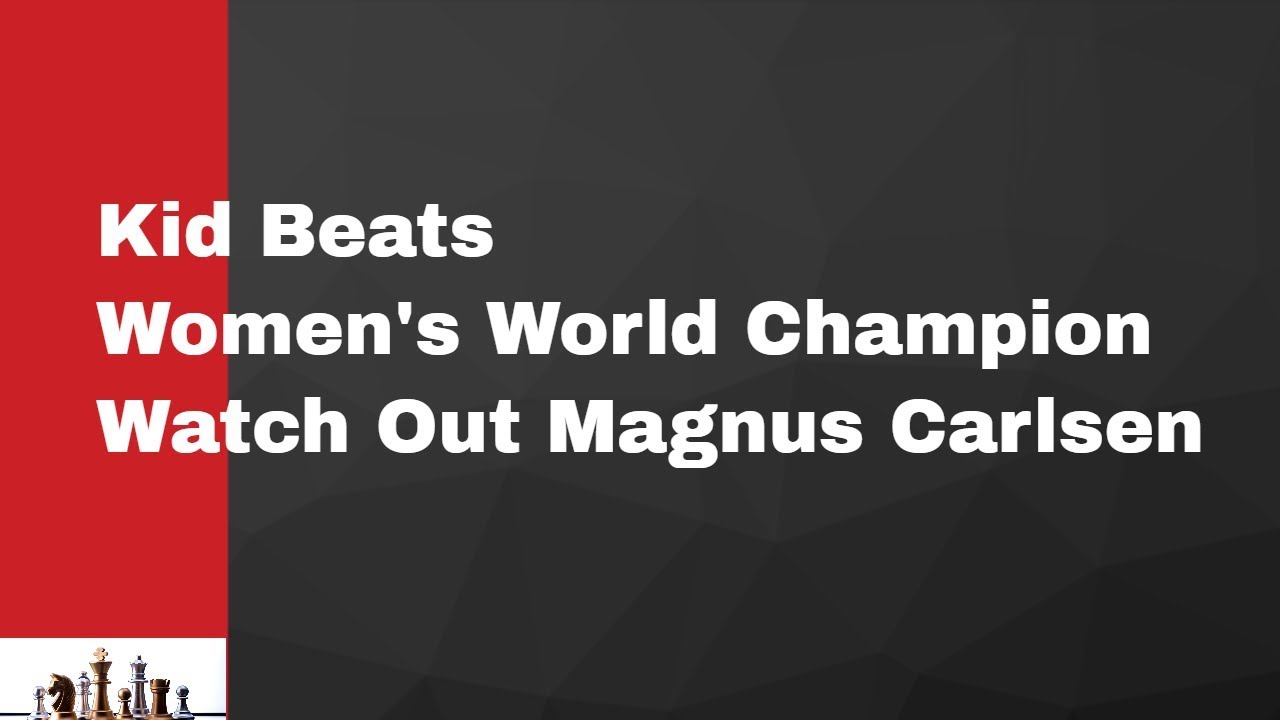 Kid beats women's world champion| Watch out Magnus Carlsen - YouTube