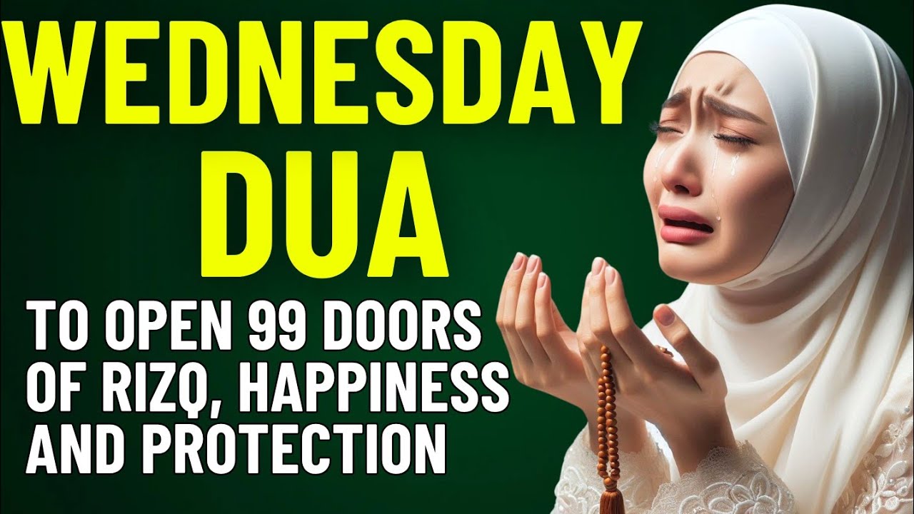 WEDNESDAY DUA | Perfect To Open 99 Doors of Rizq, Happiness, and ...