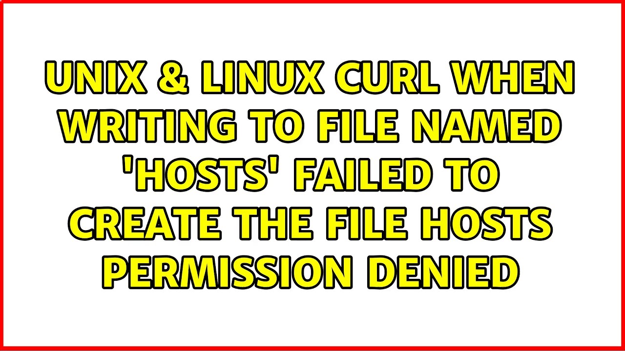 Curl When Writing To File Named hosts Failed To Create The File curl-when-writing-to-file-named-hosts-failed-to-create-the-file