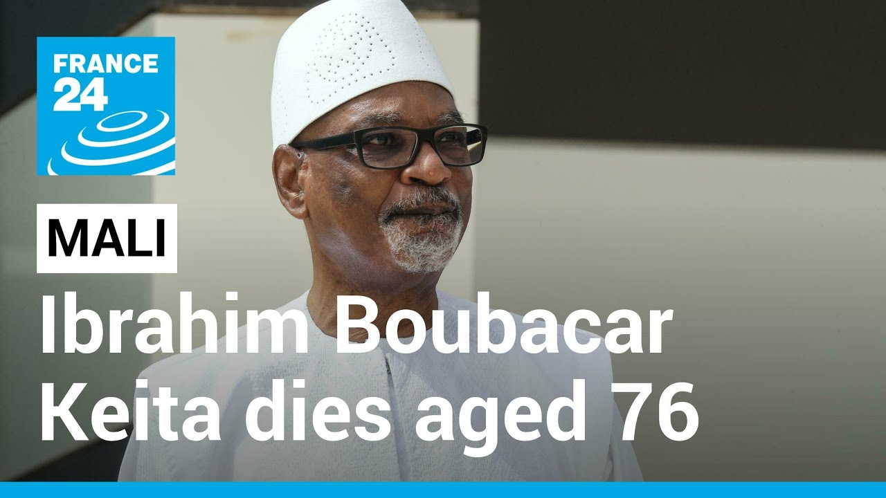 Mali: Ex-president Ibrahim Boubacar Keita dies aged 76 • FRANCE 24 ...