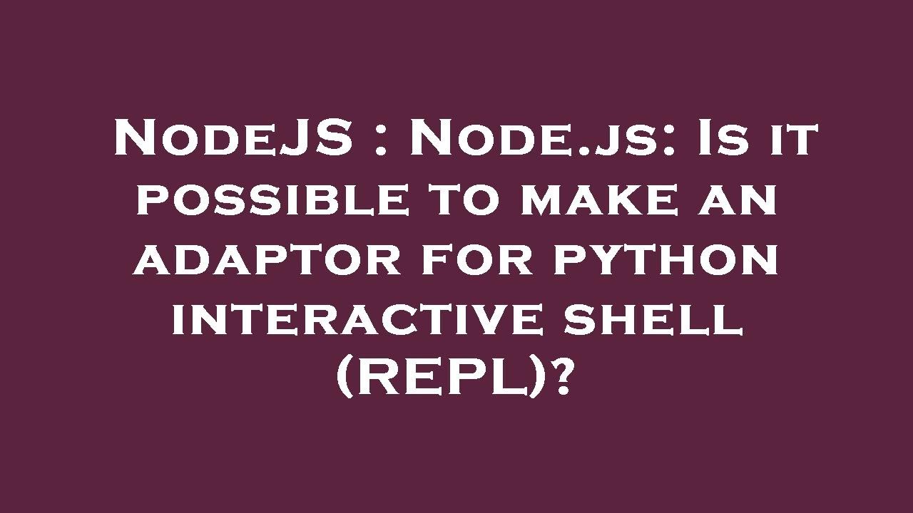 Nodejs Nodejs Is It Possible To Make An Adaptor For Python