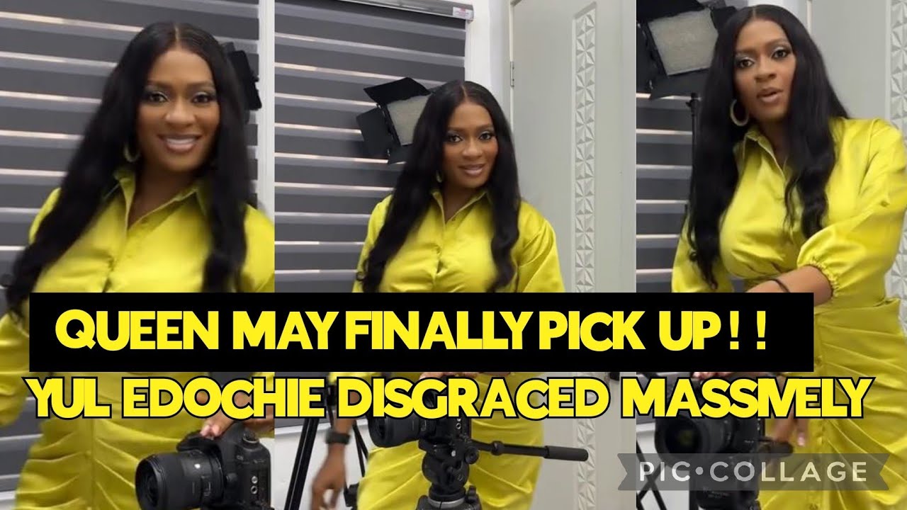YUL EDOCHIE D!SGRACED AS QUEEN MAY EDOCHIE FINALLY PICK UP!! - YouTube