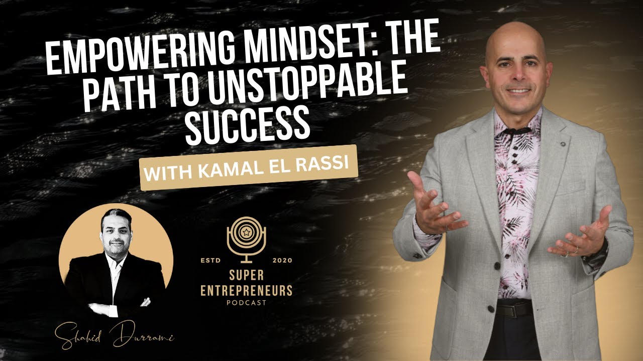 Empowering Mindset: The Path to Unstoppable Success with Kamal El Rassi ...