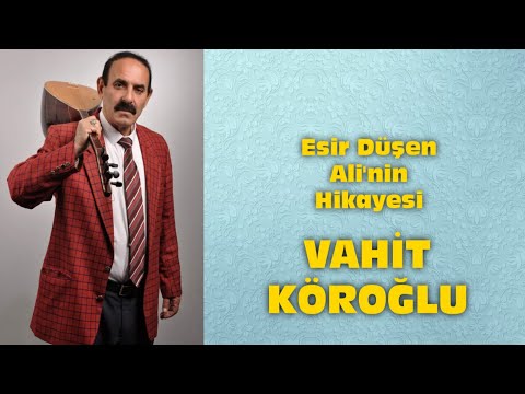 AŞIK VAHİT KÖROĞLU ESİR DÜŞEN ALİ'NİN HİKAYESİ