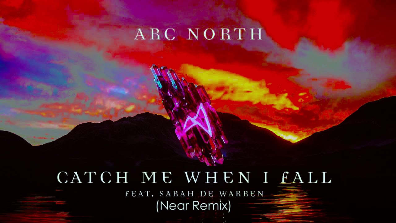Arc North - Catch Me When I Fall ft. Sarah de Warren (Near Remix) - YouTube