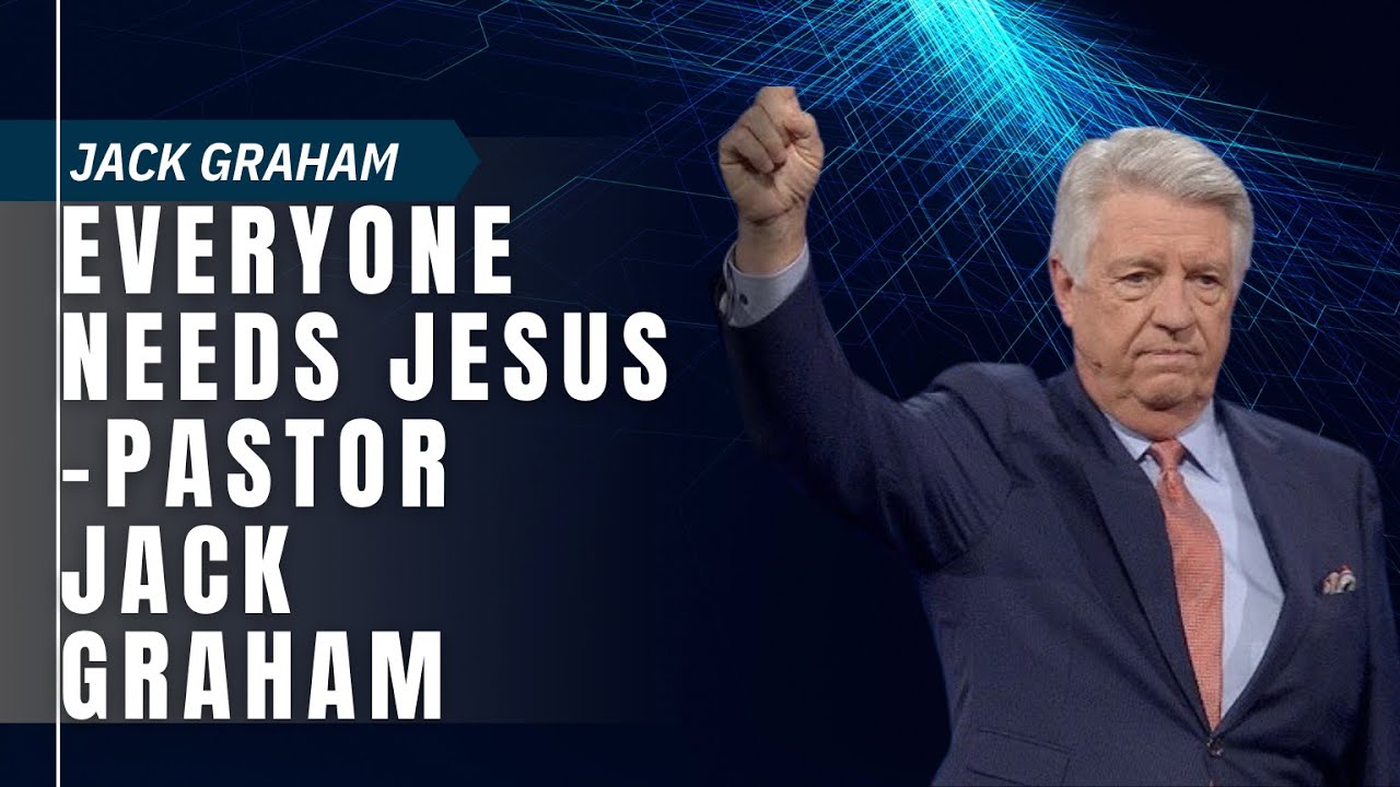 Religious Faith - Everyone Needs Jesus Pastor Jack Graham | Jack Graham ...