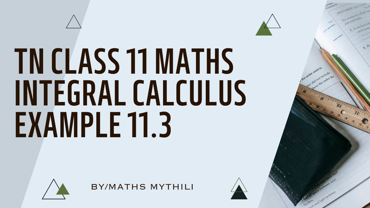 TN CLASS 11 MATHS INTEGRAL CALCULUS EXAMPLE 11.3 - YouTube