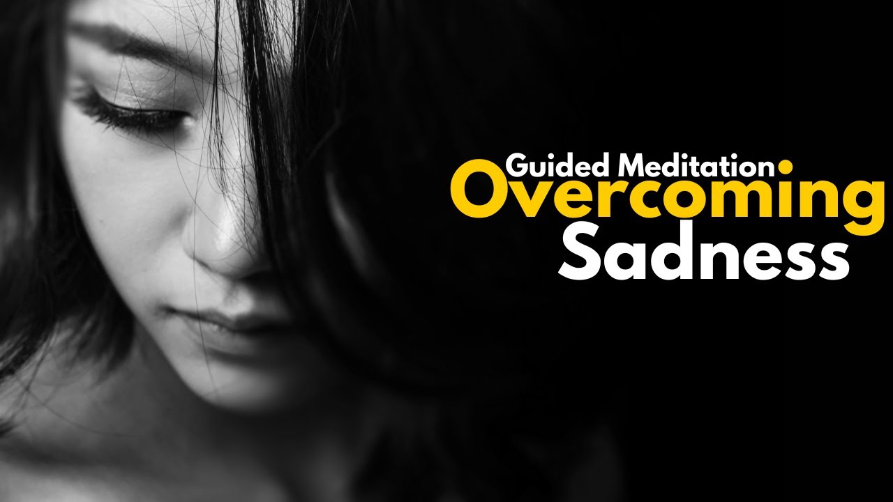 Guided Meditations for Overcoming Sadness:Mind Over Matter - YouTube