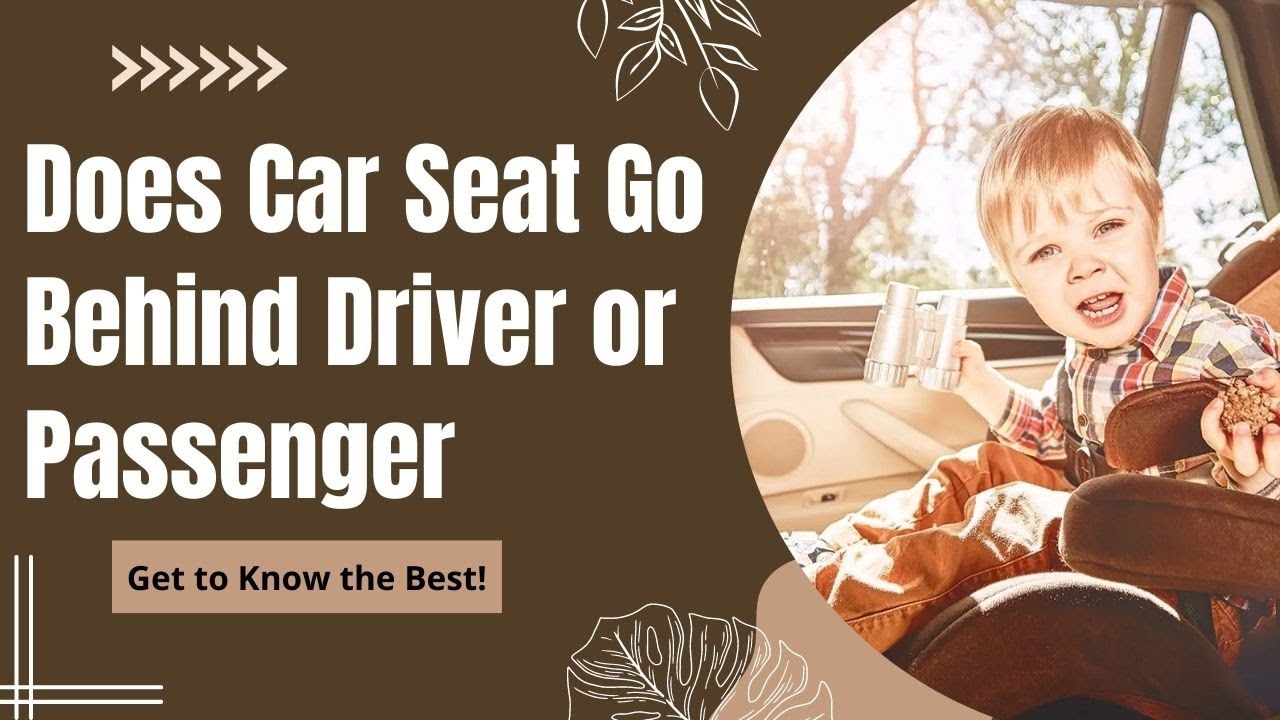 Does Car Seat Go Behind Driver or Passenger – Get to Know the Best ...