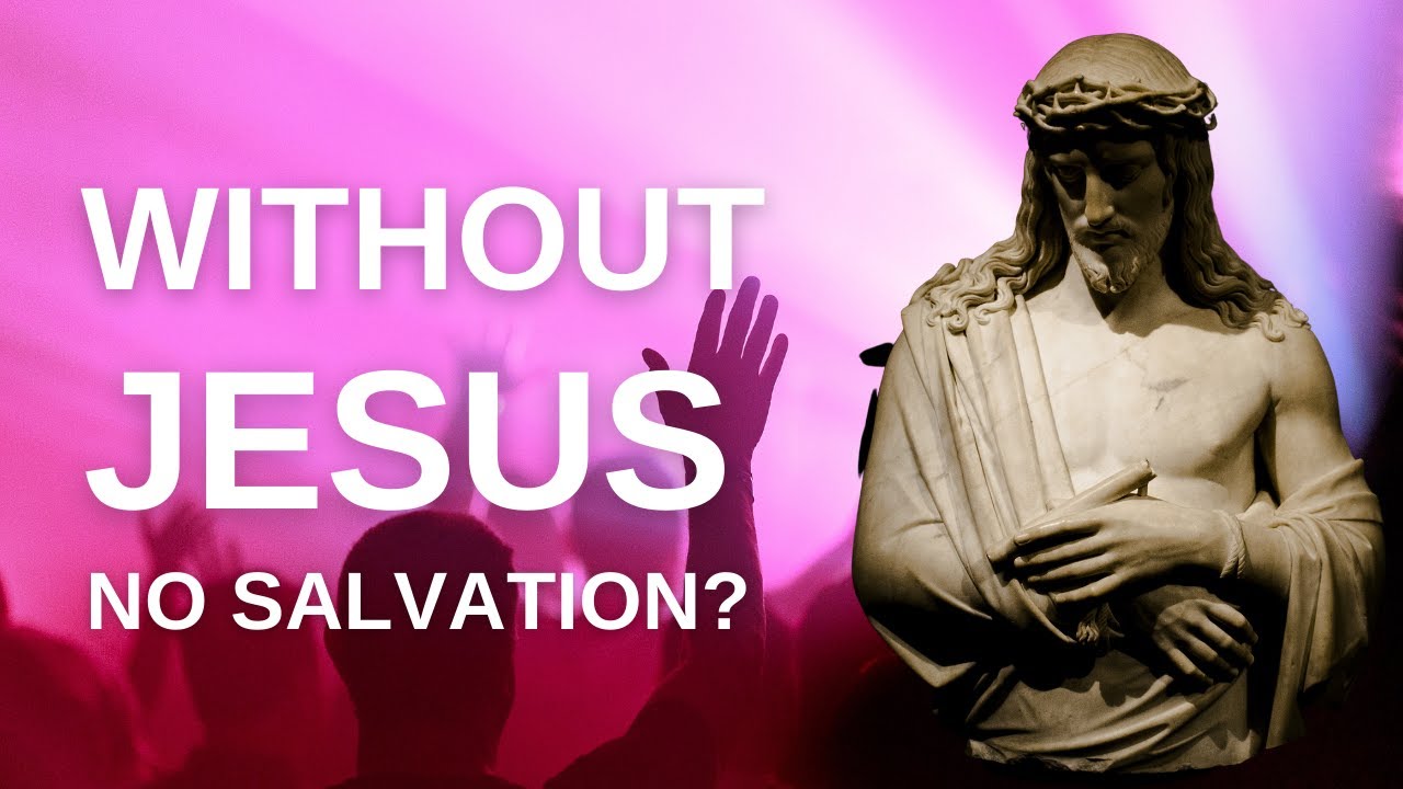 WITHOUT JESUS NO SALVATION? - YouTube