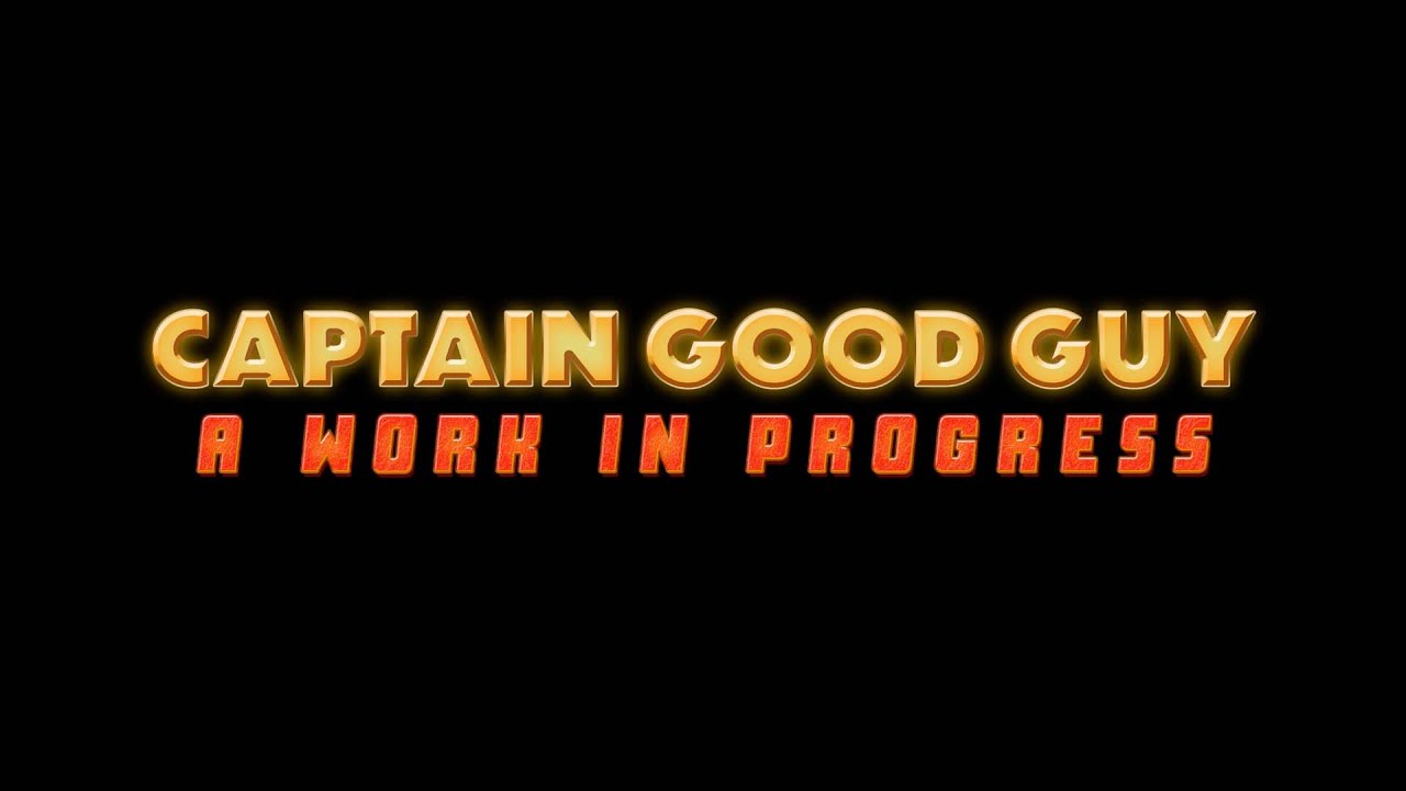 Captain Good Guy IV: A Work in Progress - YouTube