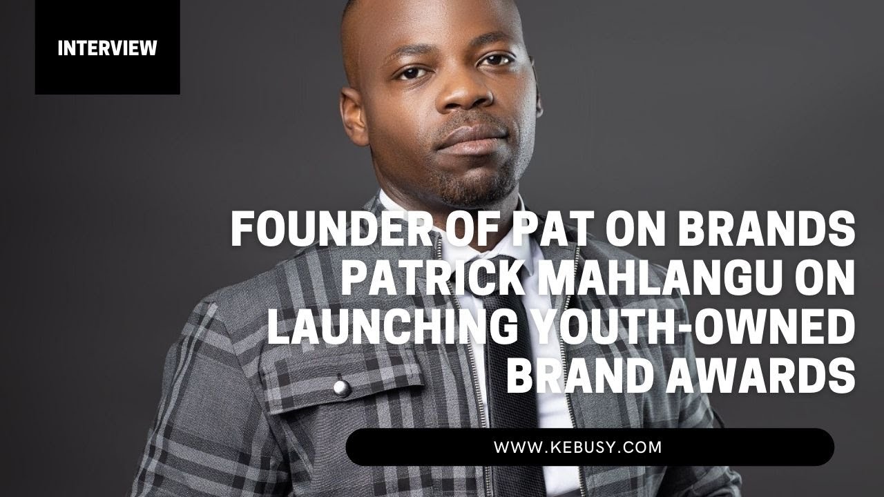 Founder of Pat on Brands Patrick Mahlangu on launching Youth Owned ...