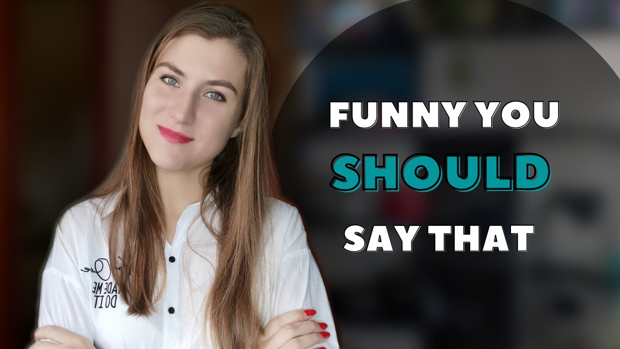 Funny you should say that значение - YouTube