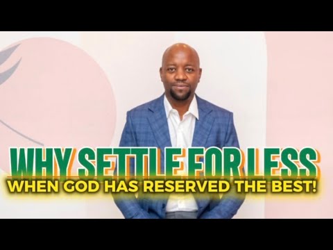 WHY SETTLE FOR LESS WHEN GOD HAS RESERVED THE BEST? - YouTube
